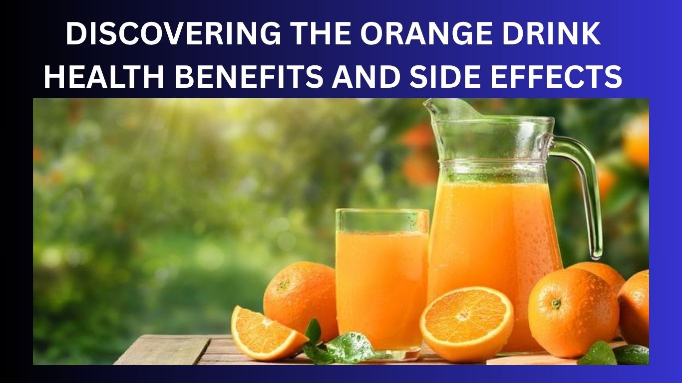 Discovering The Orange Juice: Health Benefits And Side